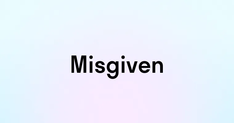 Misgiven — перевод, транскрипция, произношение и примеры