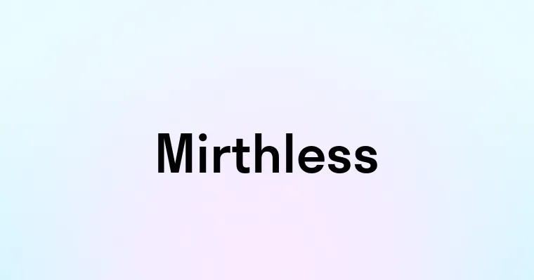 Mirthless — перевод, транскрипция, произношение и примеры