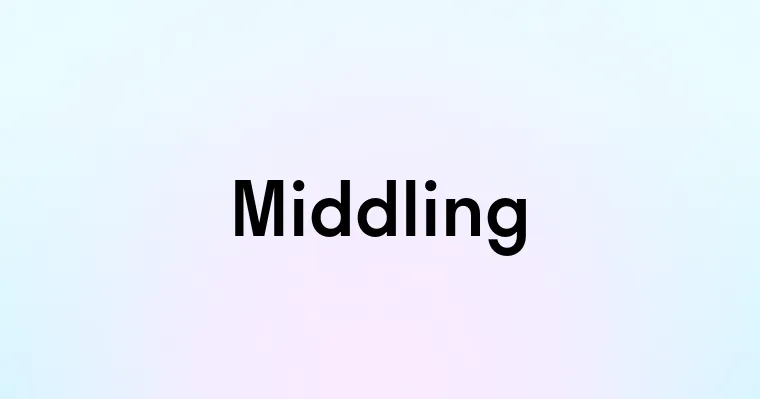 Middling — перевод, транскрипция, произношение и примеры