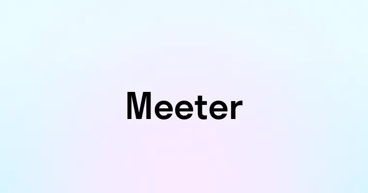 Meeter — перевод, транскрипция, произношение и примеры