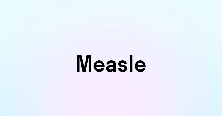 Measle — перевод, транскрипция, произношение и примеры