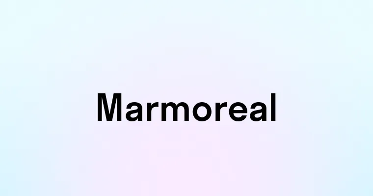 Marmoreal — перевод, транскрипция, произношение и примеры