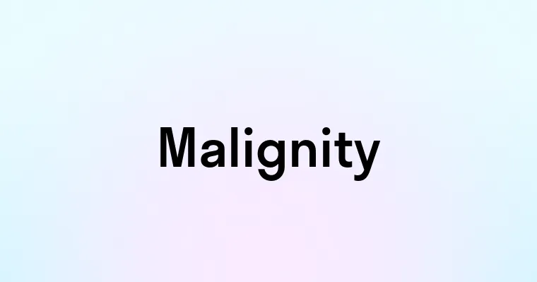 Malignity — перевод, транскрипция, произношение и примеры