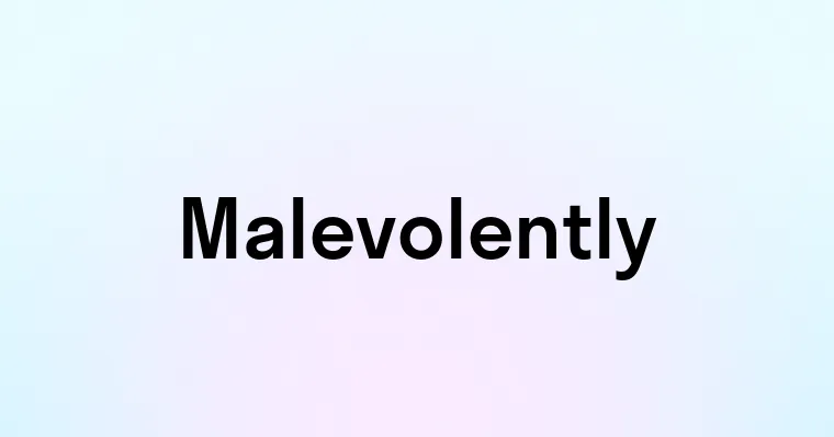 Malevolently — перевод, транскрипция, произношение и примеры