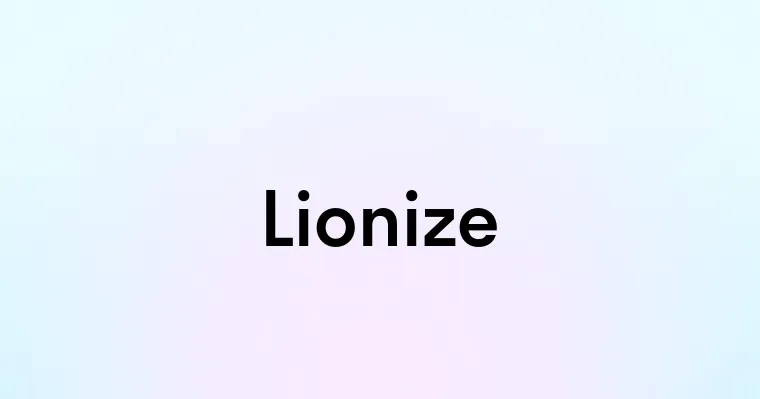 Lionize — перевод, транскрипция, произношение и примеры