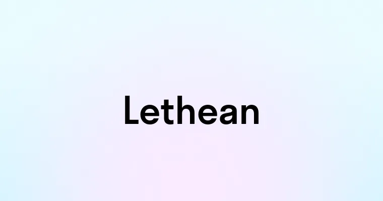 Lethean — перевод, транскрипция, произношение и примеры