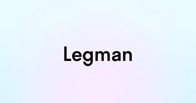 Legman — перевод, транскрипция, произношение и примеры