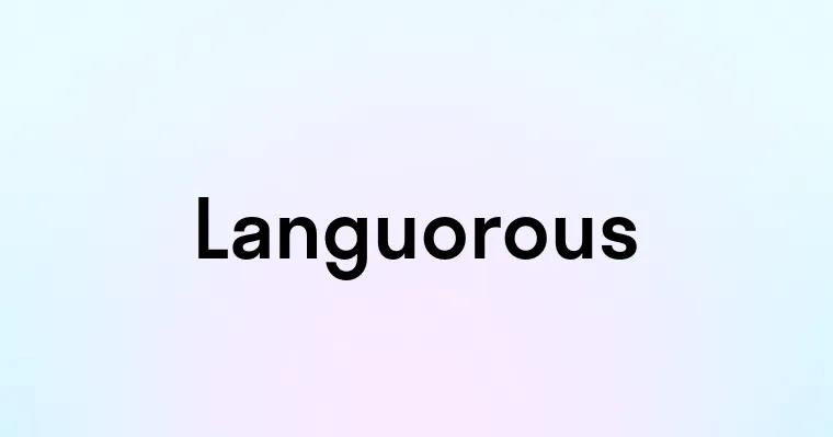 Languorous — перевод, транскрипция, произношение и примеры