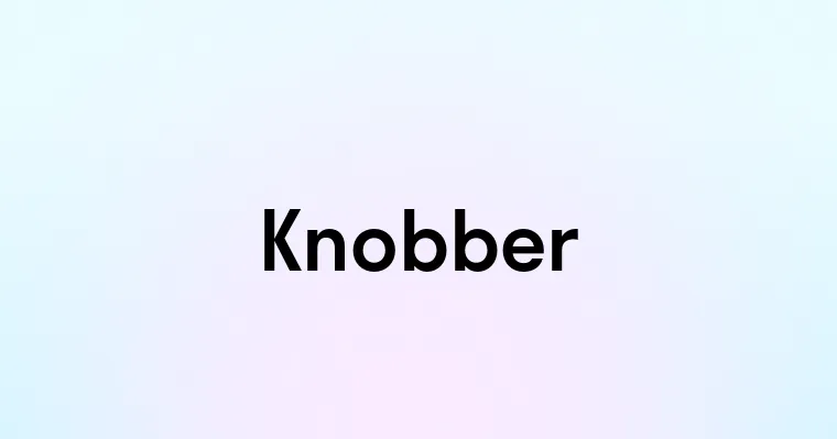 Knobber — перевод, транскрипция, произношение и примеры
