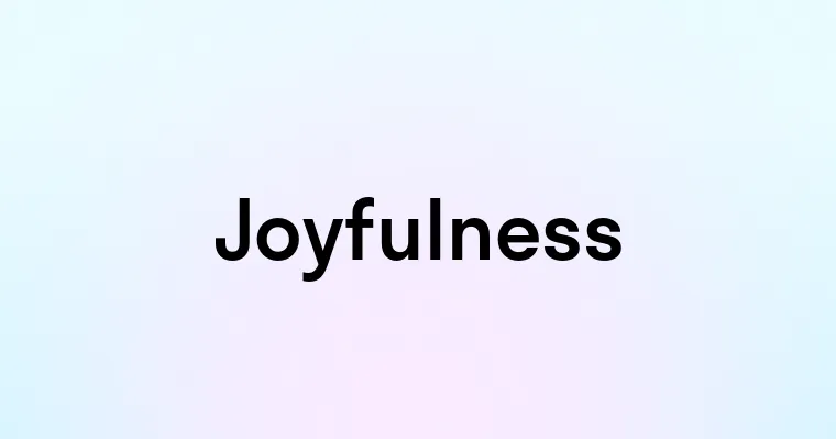 Joyfulness — перевод, транскрипция, произношение и примеры