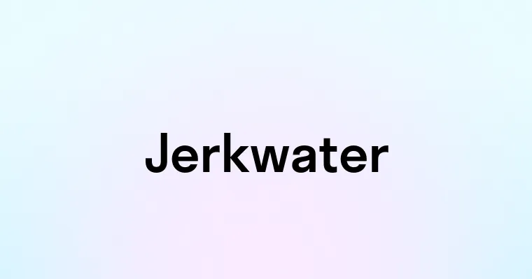 Jerkwater — перевод, транскрипция, произношение и примеры