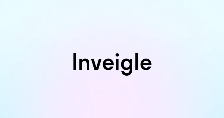 Inveigle — перевод, транскрипция, произношение и примеры