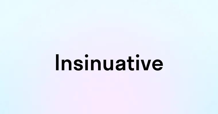 Insinuative — перевод, транскрипция, произношение и примеры