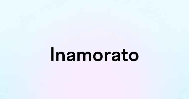 Inamorato — перевод, транскрипция, произношение и примеры