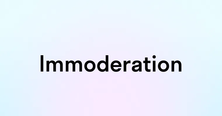 Immoderation — перевод, транскрипция, произношение и примеры