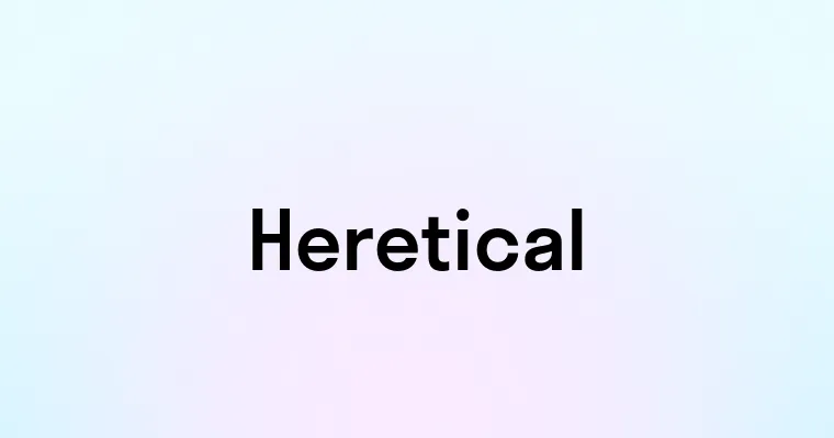 Heretical — перевод, транскрипция, произношение и примеры