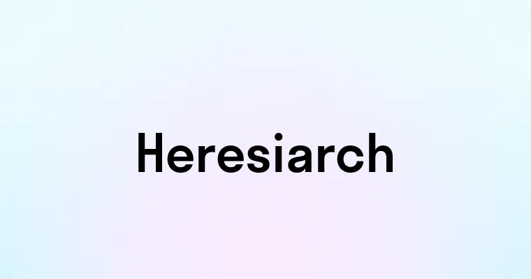 Heresiarch — перевод, транскрипция, произношение и примеры