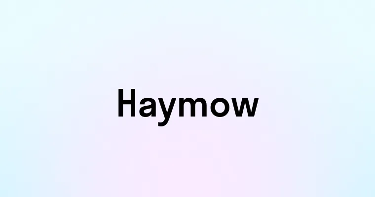 Haymow — перевод, транскрипция, произношение и примеры