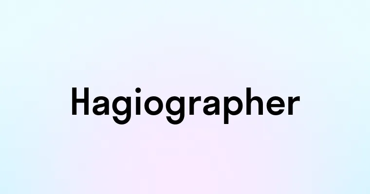 Hagiographer — перевод, транскрипция, произношение и примеры