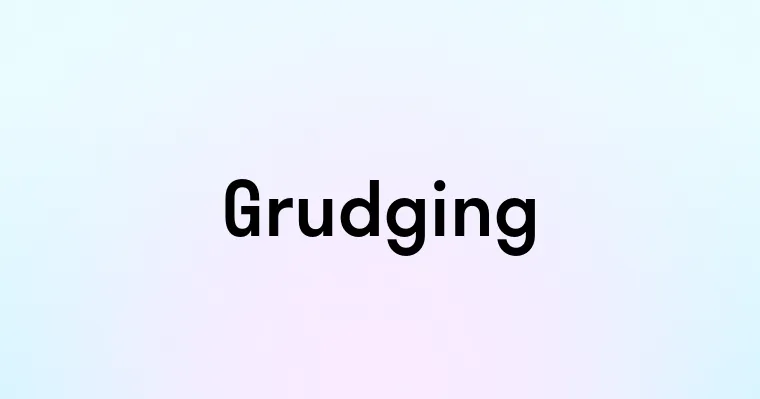 Grudging — перевод, транскрипция, произношение и примеры