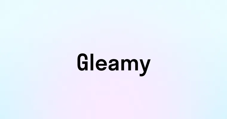 Gleamy — перевод, транскрипция, произношение и примеры