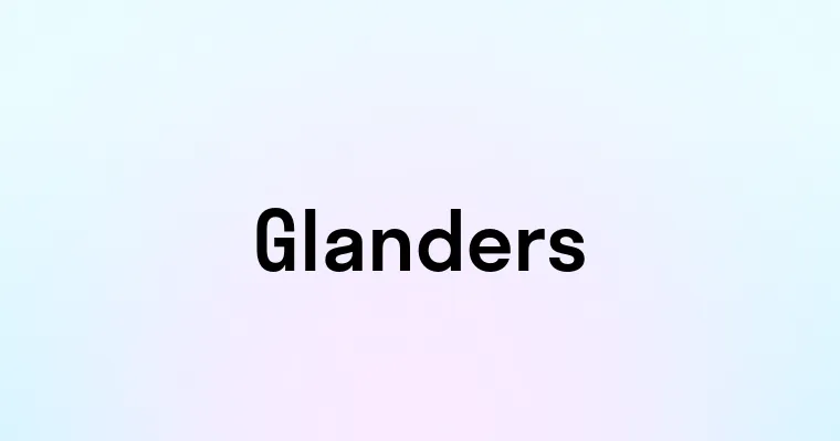 Glanders — перевод, транскрипция, произношение и примеры