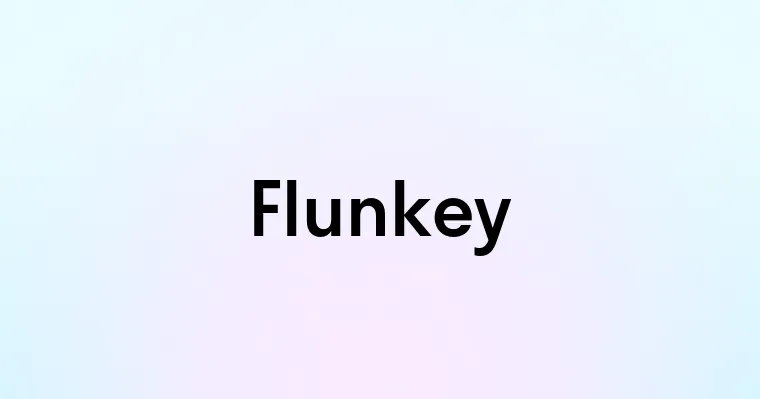 Flunkey — перевод, транскрипция, произношение и примеры