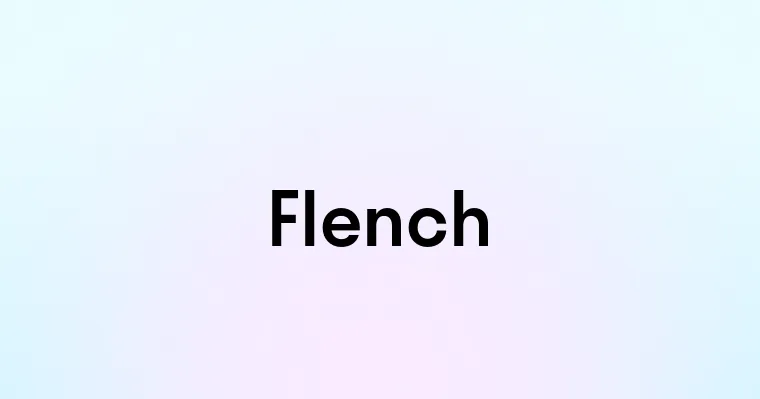 Flench — перевод, транскрипция, произношение и примеры