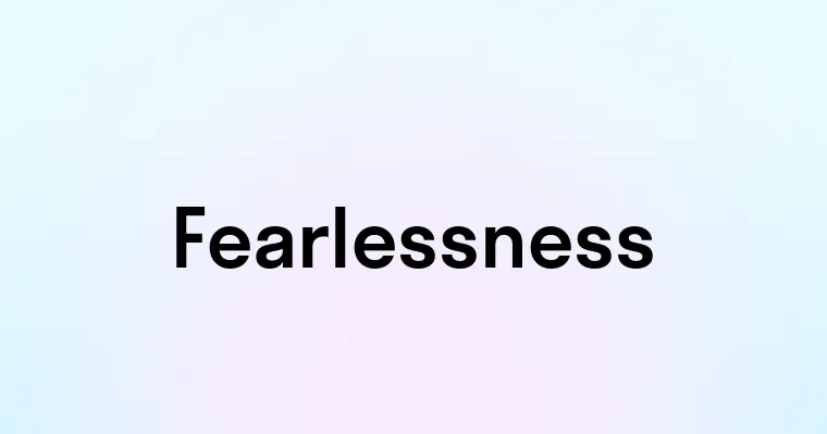 Fearlessness — перевод, транскрипция, произношение и примеры