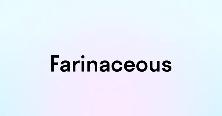 Farinaceous — перевод, транскрипция, произношение и примеры