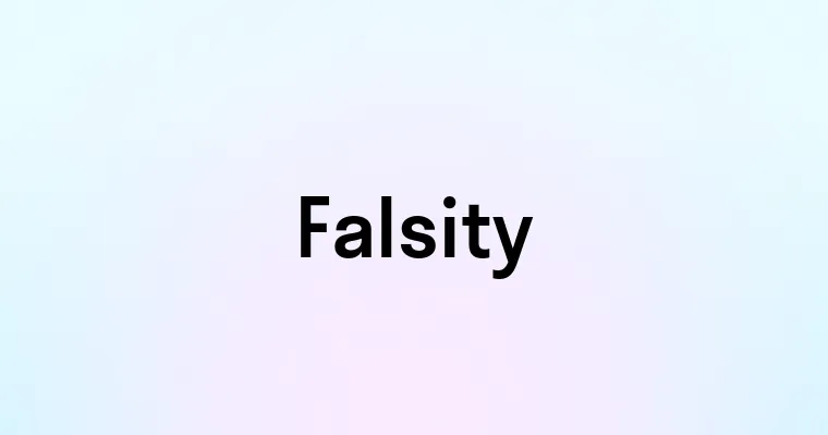 Falsity — перевод, транскрипция, произношение и примеры