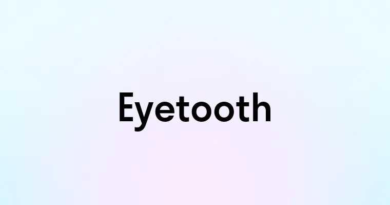 Eyetooth — перевод, транскрипция, произношение и примеры