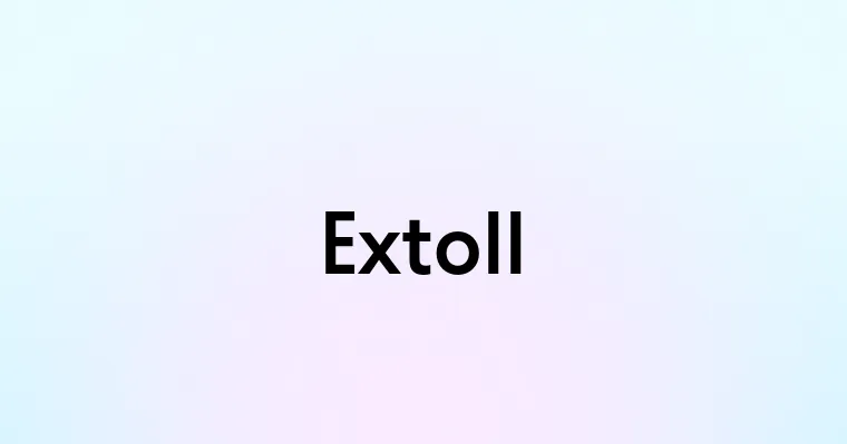 Extoll — перевод, транскрипция, произношение и примеры