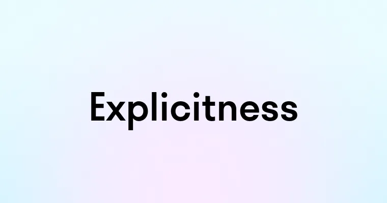 Explicitness — перевод, транскрипция, произношение и примеры