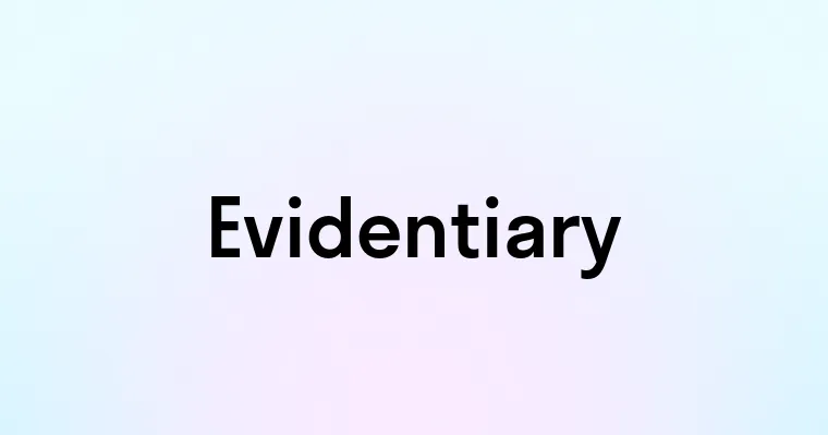 Evidentiary — перевод, транскрипция, произношение и примеры