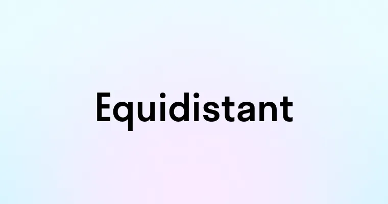 Equidistant — перевод, транскрипция, произношение и примеры