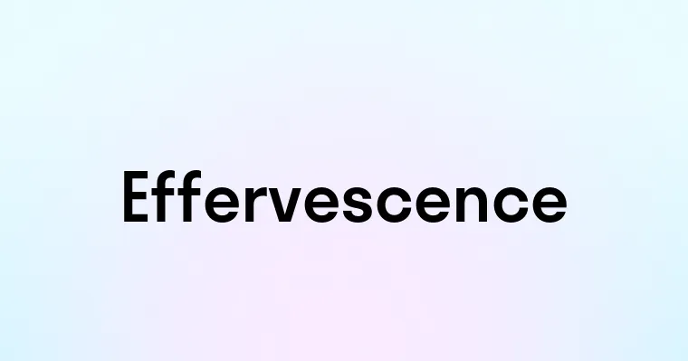 Effervescence — перевод, транскрипция, произношение и примеры