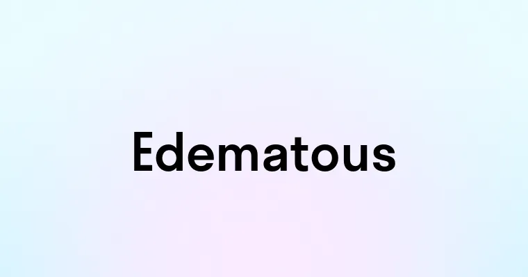 Edematous — перевод, транскрипция, произношение и примеры
