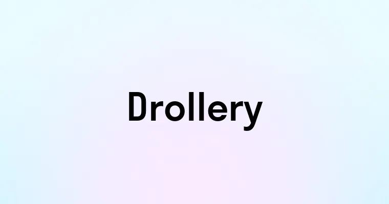 Drollery — перевод, транскрипция, произношение и примеры
