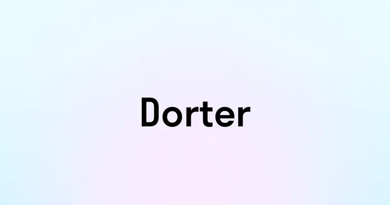 Dorter — перевод, транскрипция, произношение и примеры