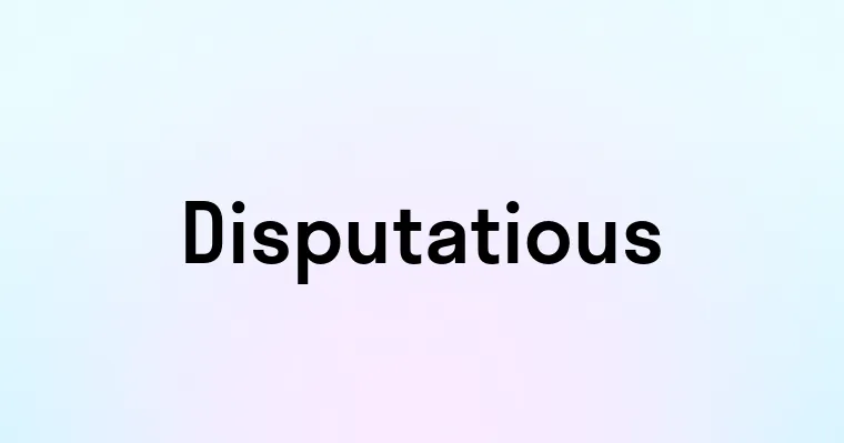 Disputatious — перевод, транскрипция, произношение и примеры