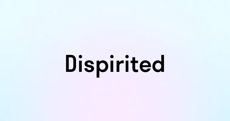 Dispirited — перевод, транскрипция, произношение и примеры