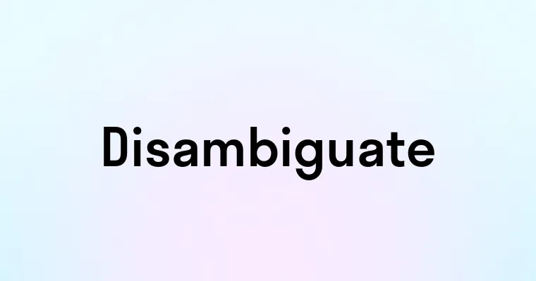 Disambiguate — перевод, транскрипция, произношение и примеры