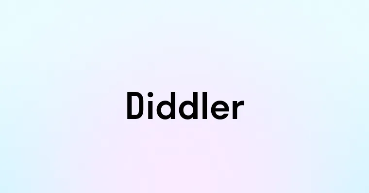 Diddler — перевод, транскрипция, произношение и примеры
