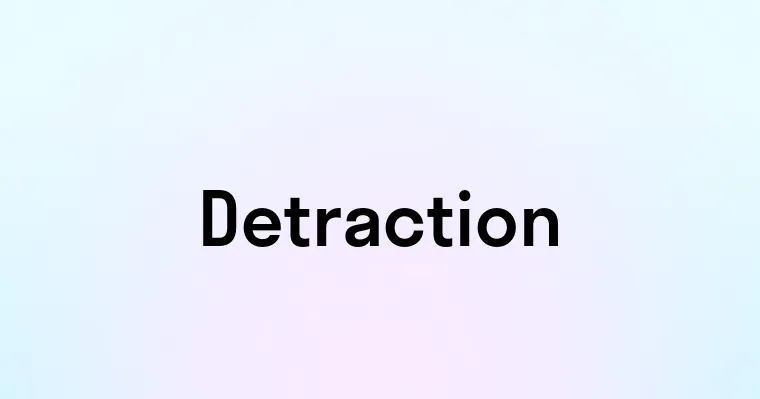 Detraction — перевод, транскрипция, произношение и примеры