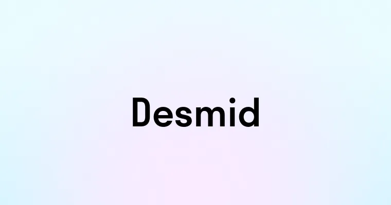 Desmid — перевод, транскрипция, произношение и примеры