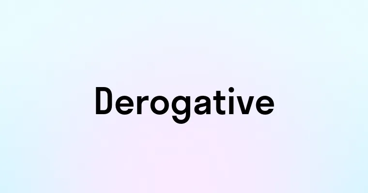 Derogative — перевод, транскрипция, произношение и примеры