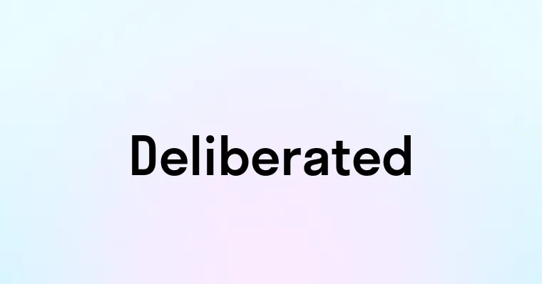 Deliberated — перевод, транскрипция, произношение и примеры
