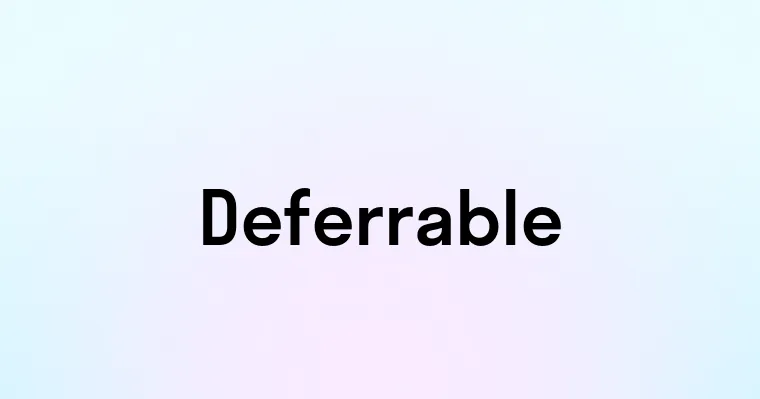 Deferrable — перевод, транскрипция, произношение и примеры