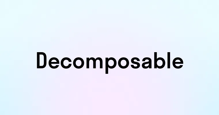 Decomposable — перевод, транскрипция, произношение и примеры